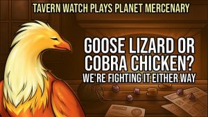 Tavern Watch Plays Planet Mercenary, episode 3: Goose lizard or cobra ...