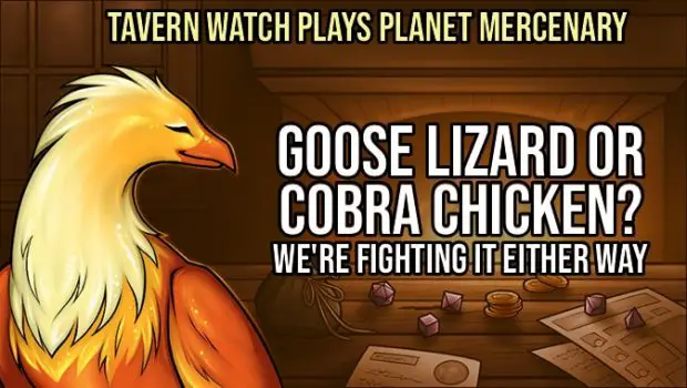 Tavern Watch Plays Planet Mercenary, episode 3: Goose lizard or cobra ...